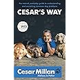 Cesar's Way: The Natural, Everyday Guide to Understanding and Correcting Common Dog Problems ...