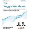 Buy The Kaggle Workbook: Self-learning exercises and valuable insights for Kaggle data science ...