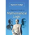 A Beginner’s Guide to Mathematical Logic (Dover Books on Mathematics ...