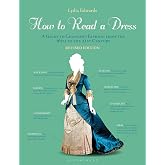 How to Read a Dress: A Guide to Changing Fashion from the 16th to the ...