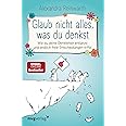 Glaub nicht alles, was du denkst: Wie du deine Denkfehler entlarvst und endlich freie ...