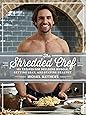 The Shredded Chef: 125 Recipes for Building Muscle, Getting Lean, and ...