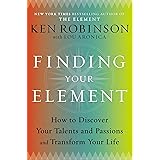 Finding Your Element: How to Discover Your Talents and Passions and ...