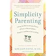 Simplicity Parenting: Using the Extraordinary Power of Less to Raise Calmer, Happier, and More ...