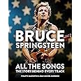 Bruce Springsteen: All the Songs: The Story Behind Every Track ...