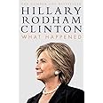 What Happened: Hillary Rodham Clinton: Amazon.co.uk: Clinton, Hillary ...