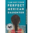 I Am Not Your Perfect Mexican Daughter : SÁNCHEZ, ERIKA L.: Amazon.in ...