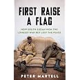 First Raise a Flag: How South Sudan Won the Longest War but Lost the ...