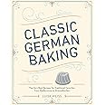 Classic German Baking: The Very Best Recipes for Traditional Favorites ...