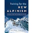 Training for the New Alpinism: A Manual for the Climber as Athlete ...