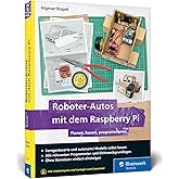 Roboter-Autos mit dem Raspberry Pi: Planen, bauen, programmieren. Programmierung und Elektronik ...