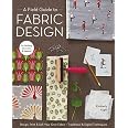 A Field Guide to Fabric Design: Design, Print & Sell Your Own Fabric ...