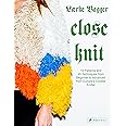 Close Knit: 15 Patterns and 45 Techniques from Beginner to Advanced ...