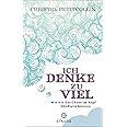 Ich denke zu viel: Wie wir das Chaos im Kopf bändigen können : Petitcollin, Christel, Liebl ...