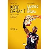 Un italiano di nome Kobe: Il nostro amico Bryant: la storia mai raccontata (Sport.doc Vol. 31 ...
