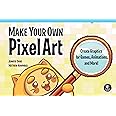 Make Your Own Pixel Art: Create Graphics for Games, Animations, and More!: Amazon.co.uk ...