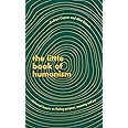 The Little Book of Humanism: Universal lessons on finding purpose ...