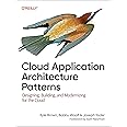 Cloud Application Architecture Patterns: Designing, Building, and Modernizing for the Cloud ...