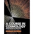 A Course in Cosmology: From Theory to Practice: Amazon.co.uk: Huterer, Dragan: 9781316513590: Books