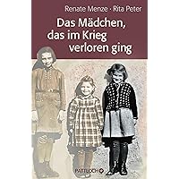 Das Mädchen, das im Krieg verloren ging eBook : Peter, Rita, Menze, Renate: Amazon.de: Kindle-Shop