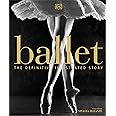 Ballet: The Definitive Illustrated Story : DK, Durante, Viviana ...