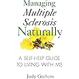 Managing Multiple Sclerosis Naturally: A Self-Help Guide to Living with ...