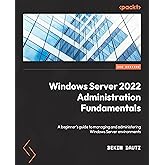 Windows Server 2025 Administration Fundamentals: A beginner's guide to managing and ...