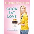 Cook. Eat. Love.: Amazon.co.uk: Fearne Cotton: 9781409169437: Books