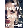 The Unseen World: Amazon.co.uk: Moore, Liz: 9780099510734: Books