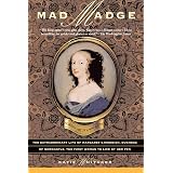 Mad Madge: Margaret Cavendish, Duchess of Newcastle, Royalist, Writer ...