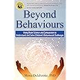 Beyond Behaviours: Using Brain Science and Compassion to Understand and ...