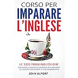 Imparare l'inglese: le 2400 frasi inglesi più utili per imparare la lingua e accrescere il tuo ...