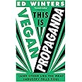 This Is Vegan Propaganda: (And Other Lies the Meat Industry Tells You ...