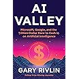 AI Valley : Microsoft, Google, and the Trillion-Dollar Race to Cash In ...
