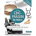 CNC-Fräsen für Maker: Baue, programmiere und steuere deine DIY-Fräse ...