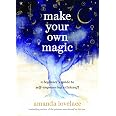 Make Your Own Magic: A Beginner's Guide to Self-Empowering Witchcraft ...