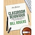 Classroom Behaviour: A Practical Guide to Effective Teaching, Behaviour ...