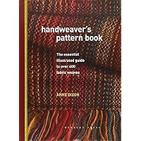 Handweaver's Pattern Book: The Essential Illustrated Guide to Over 600 ...