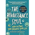 The Renaissance Soul: How to Make Your Passions Your Life--A Creative ...