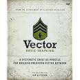 Vector Basic Training: A Systematic Creative Process for Building ...