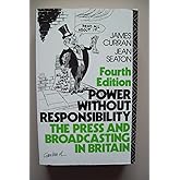 Power Without Responsibility: The Press, Broadcasting and New Media in ...
