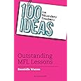 100 Ideas for Secondary Teachers: Outstanding MFL Lessons (100 Ideas ...