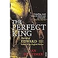 The Perfect King: The Life of Edward III, Father of the English Nation ...