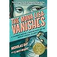The Mona Lisa Vanishes: A Legendary Painter, a Shocking Heist, and the ...