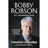 Farewell but not Goodbye: My Autobiography: Amazon.co.uk: Bobby Robson ...