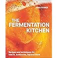 The Fermentation Kitchen: Recipes and Techniques for Kimchi, Kombucha ...