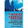 The Invention of Russia: The Journey from Gorbachev's Freedom to Putin ...