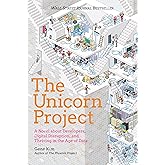 The Unicorn Project: A Novel about Developers, Digital Disruption, and ...