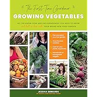 The First-Time Gardener: Growing Vegetables: All the know-how and ...