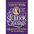 Six Tudor Queens: Katheryn Howard, The Tainted Queen: Six Tudor Queens ...